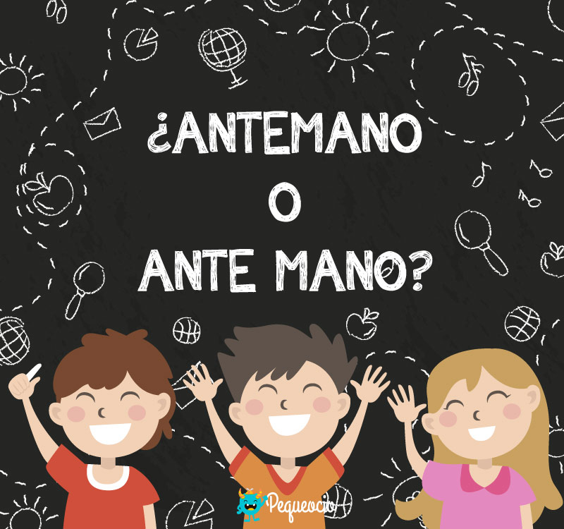 Cómo se escribe: ¿ANTEMANO O ANTE MANO? - Pequeocio